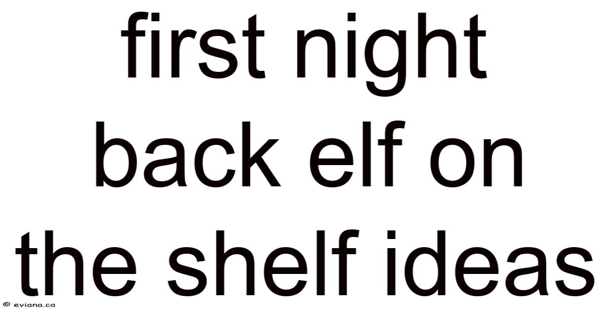 First Night Back Elf On The Shelf Ideas