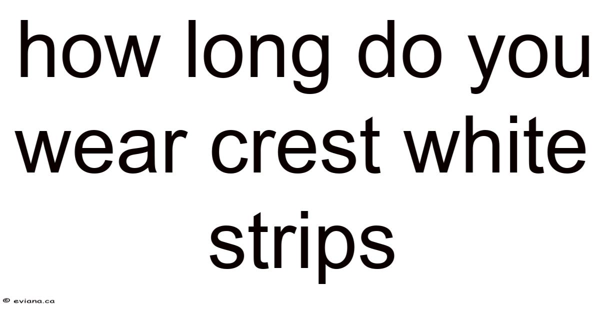 How Long Do You Wear Crest White Strips
