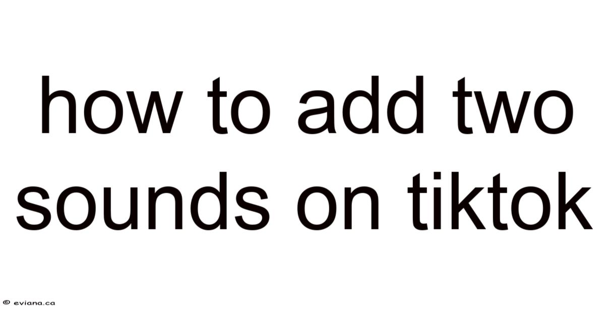How To Add Two Sounds On Tiktok
