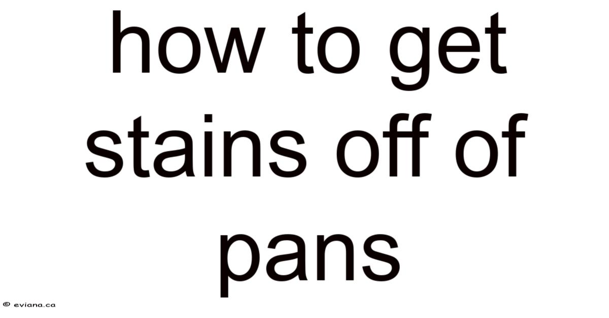 How To Get Stains Off Of Pans