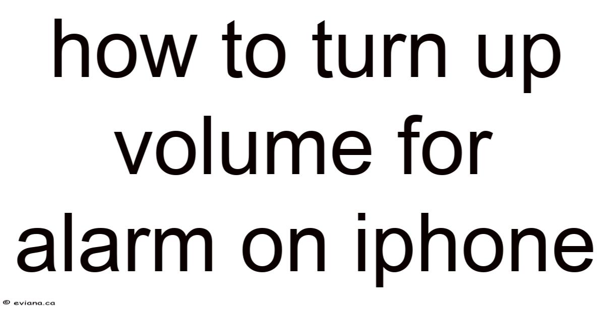 How To Turn Up Volume For Alarm On Iphone
