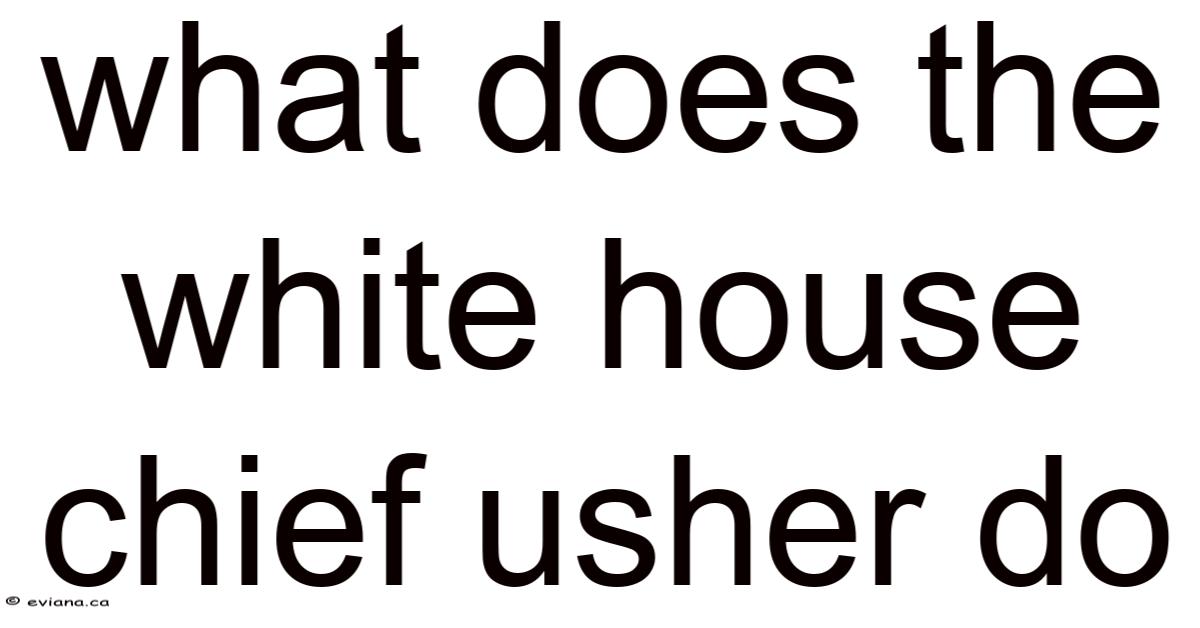 What Does The White House Chief Usher Do