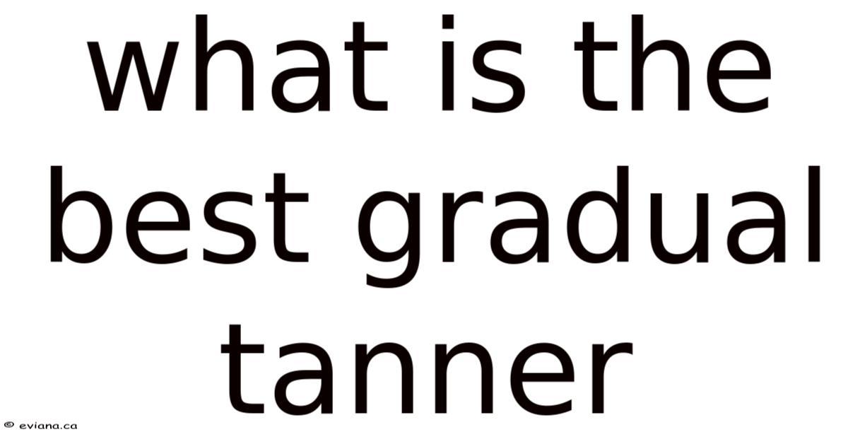 What Is The Best Gradual Tanner