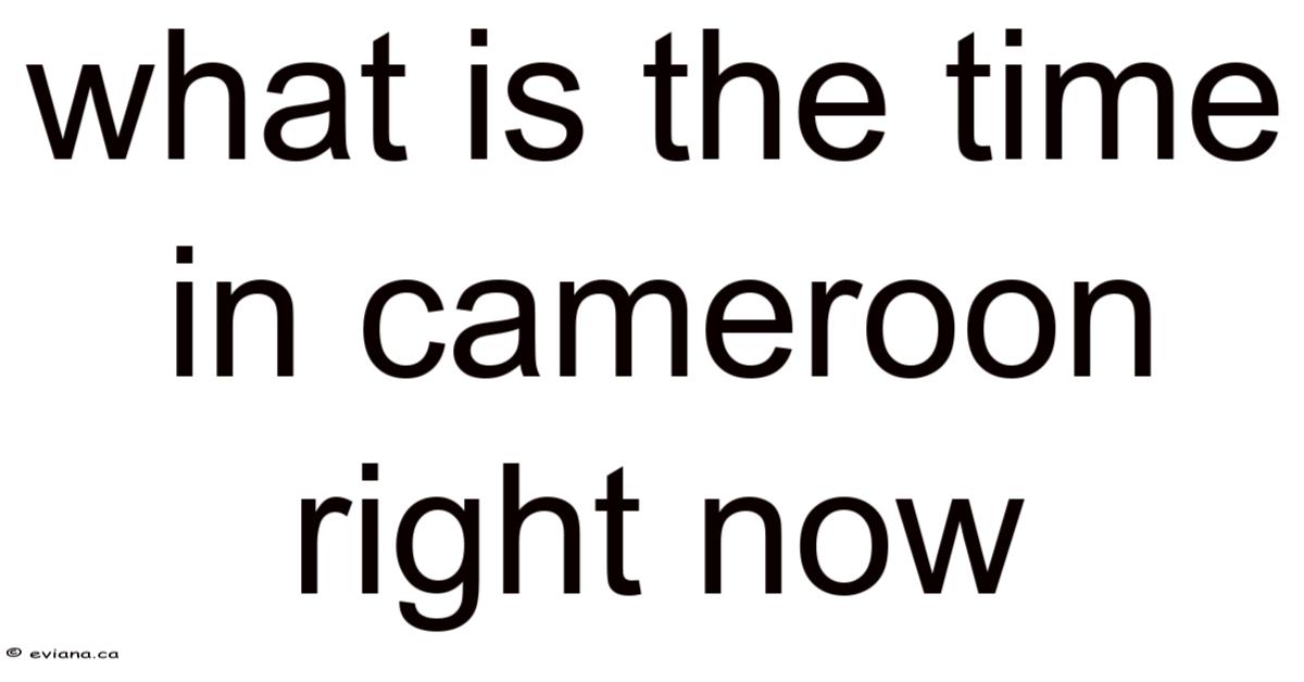 What Is The Time In Cameroon Right Now